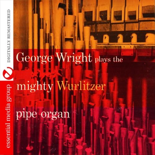 George Wright Plays the Mighty Wurlitzer Pipe Organ – George Wright ...