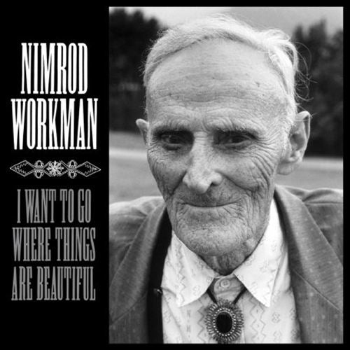 I Want to Go Where Things Are Beautiful – Nimrod Workman – MovieMars