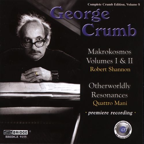 George Crumb: Makrokosmos Volumes I & II; Otherworldly Resonances – George Crumb/Robert Shannon ...