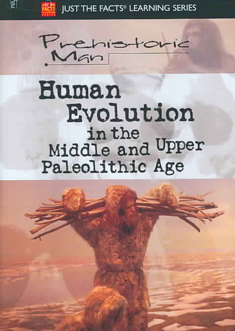 Just the Facts: Prehistoric Man - Human Evolution Upper Paleolithic ...