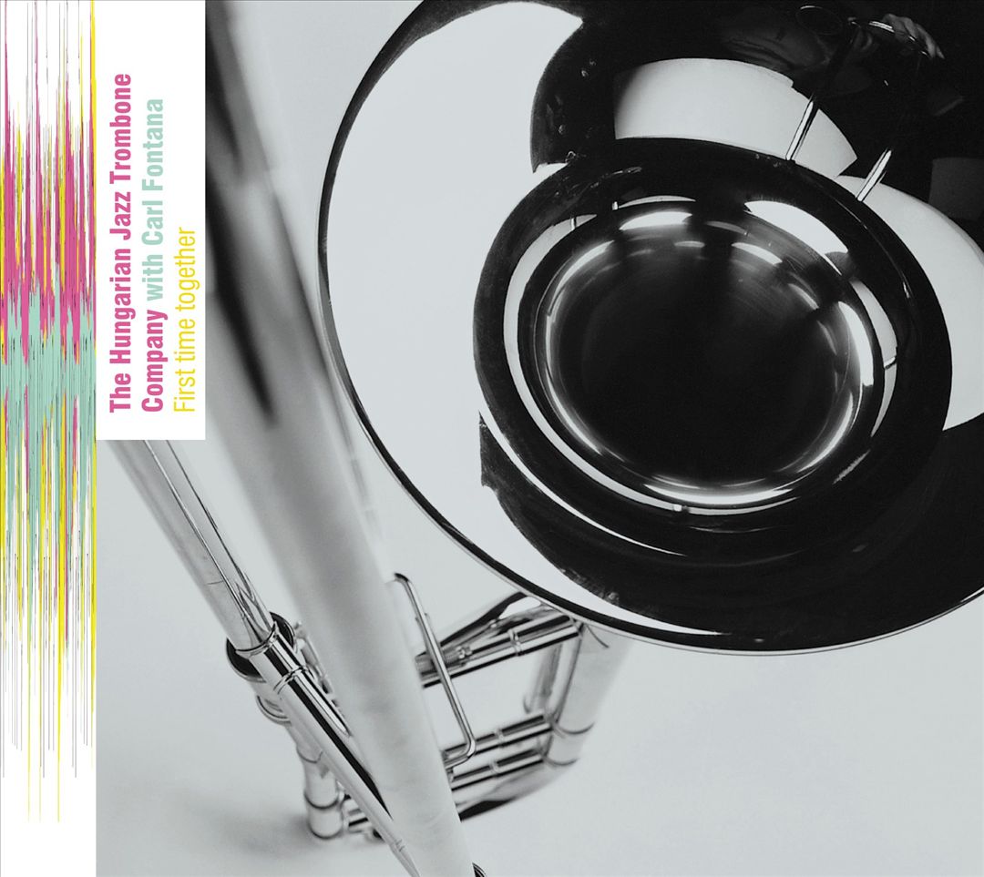 First Time Together – Carl Fontana & Hungarian Jazz Trombone Company ...