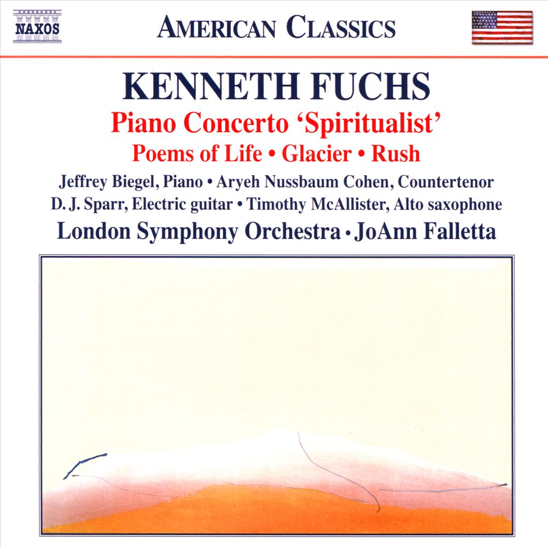Kenneth Fuchs: Piano Concerto "Spiritualist"; Poems of Life; Glacier ...